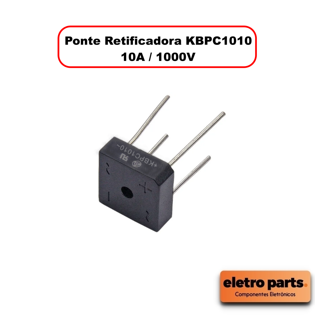 Ponte Retificadora KBPC1010 - 10A / 1000V- Unidade - Eletro Parts