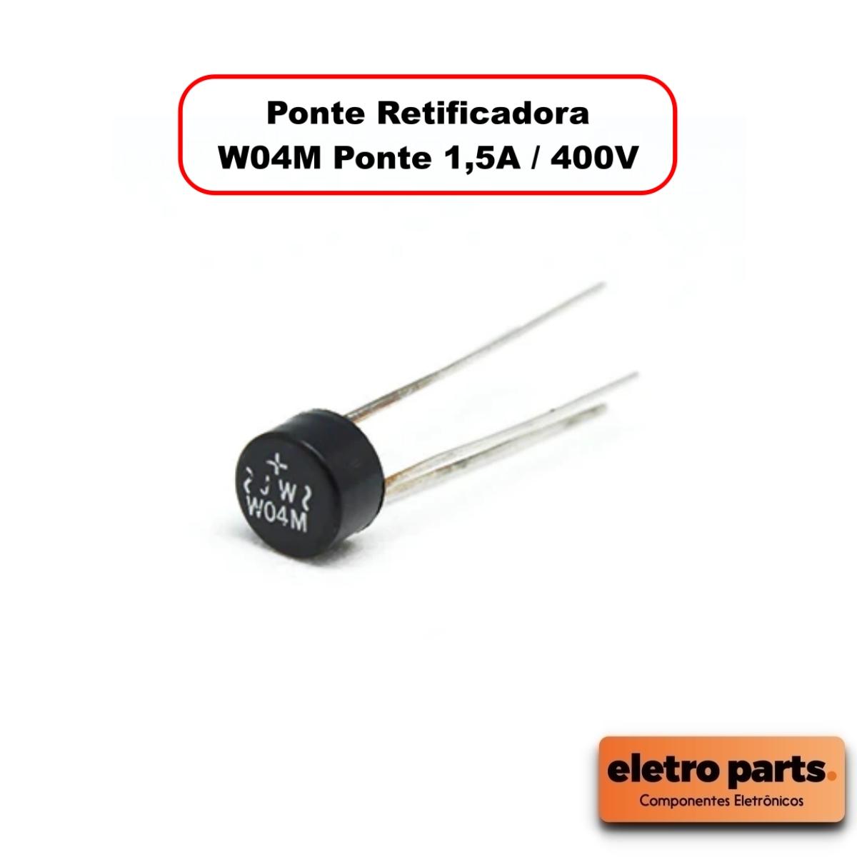 Ponte Retificadora W04M - 1,5A / 400V - Unidade - Eletro Parts